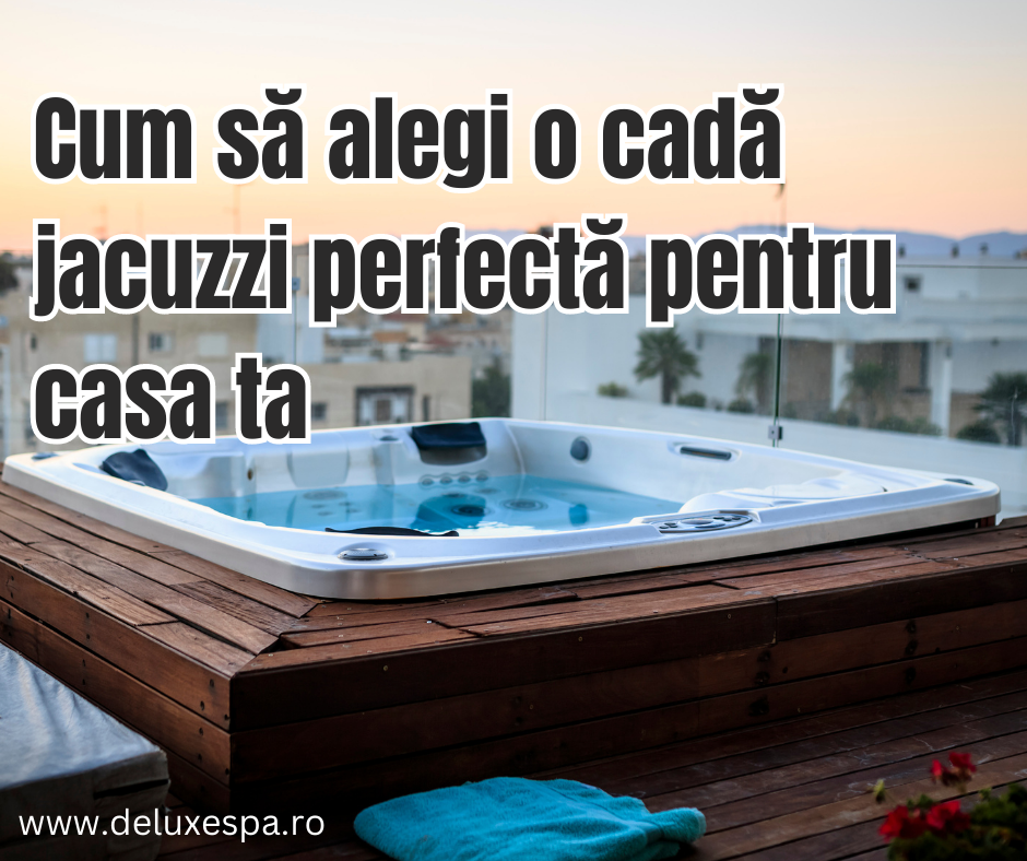 Relaxare și întinerire cu o cadă jacuzzi: ghid pentru alegerea celei m ...